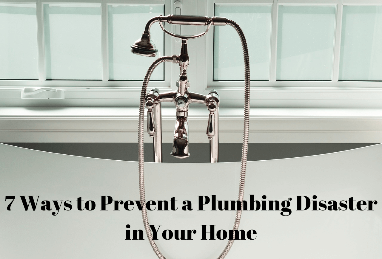 7 Ways to Prevent a Plumbing Disaster in Your Home
