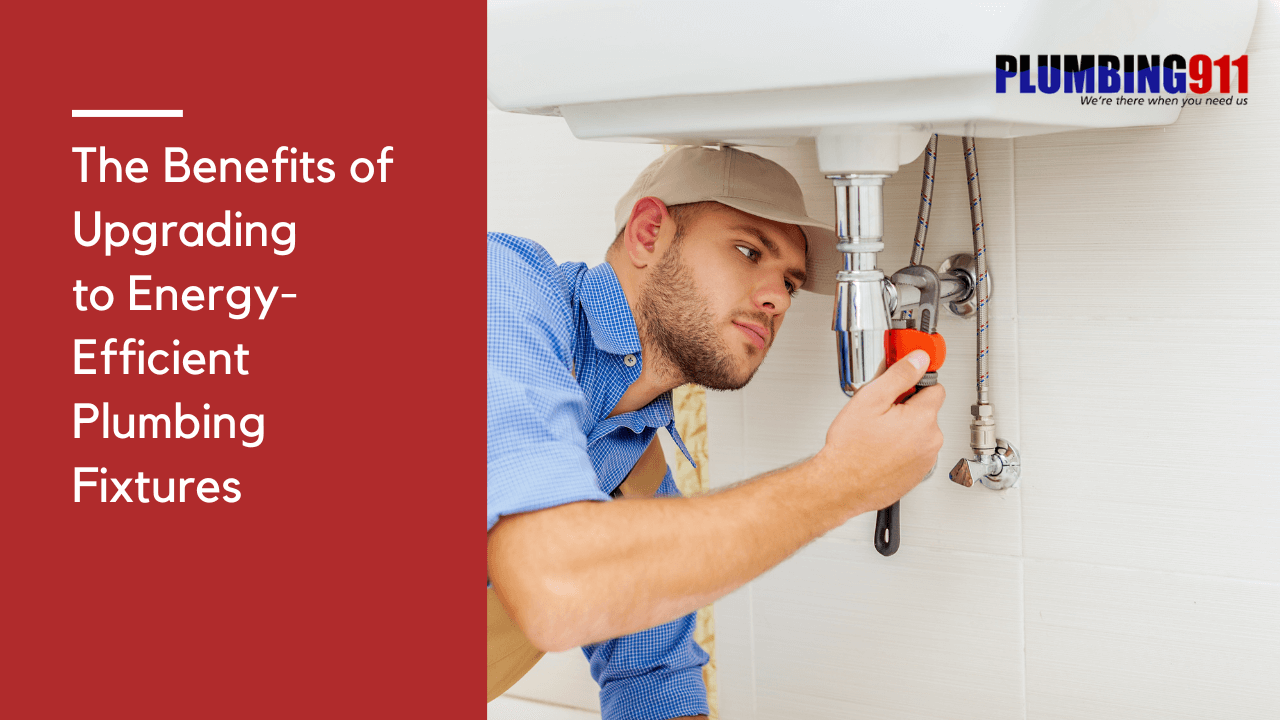 The Benefits of Upgrading to Energy-Efficient Plumbing Fixtures